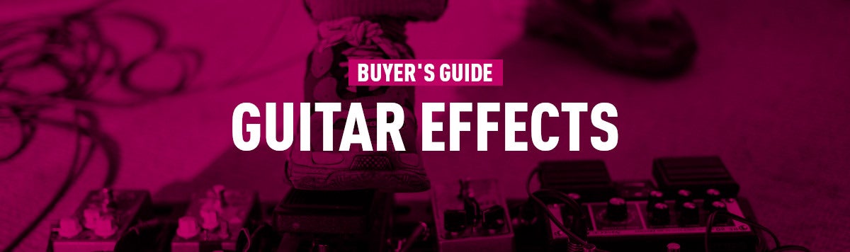 What Are the Best Guitar Effects for Me? | Buyer's Guide